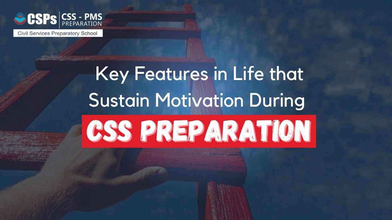 Key Features In Life That Sustain Motivation During Css Preparation